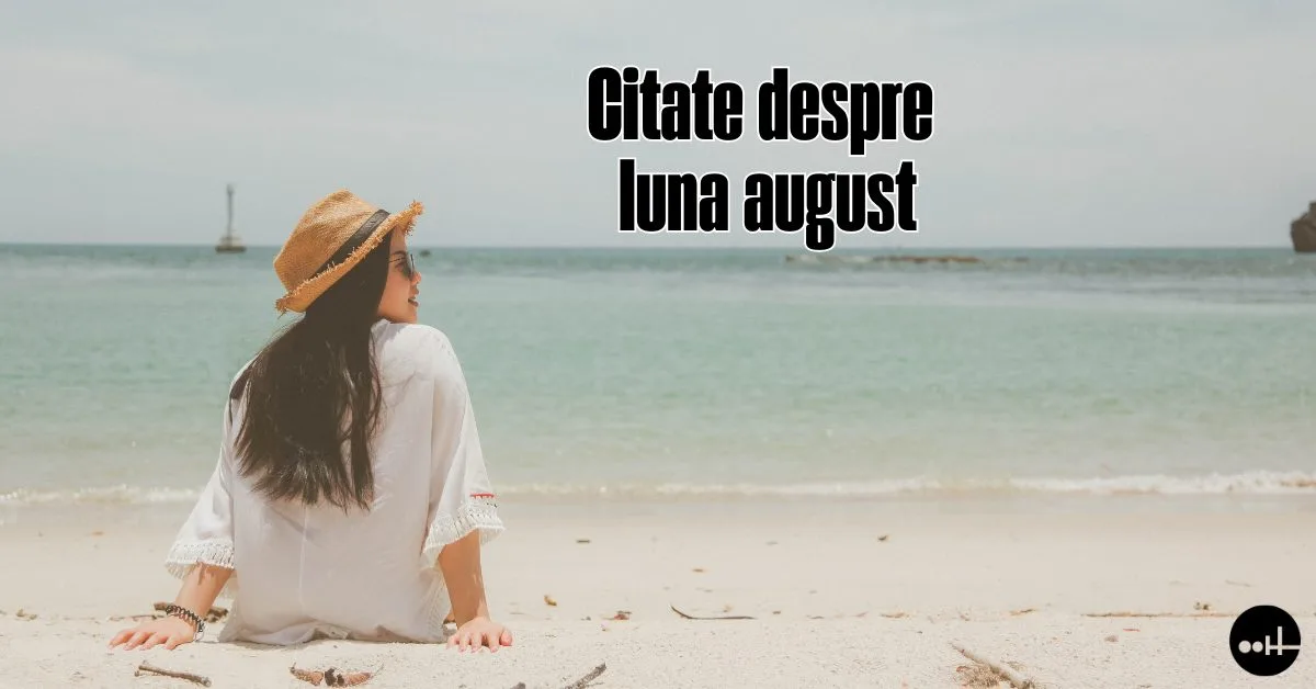 Citate despre luna august ☀️ - Synopy